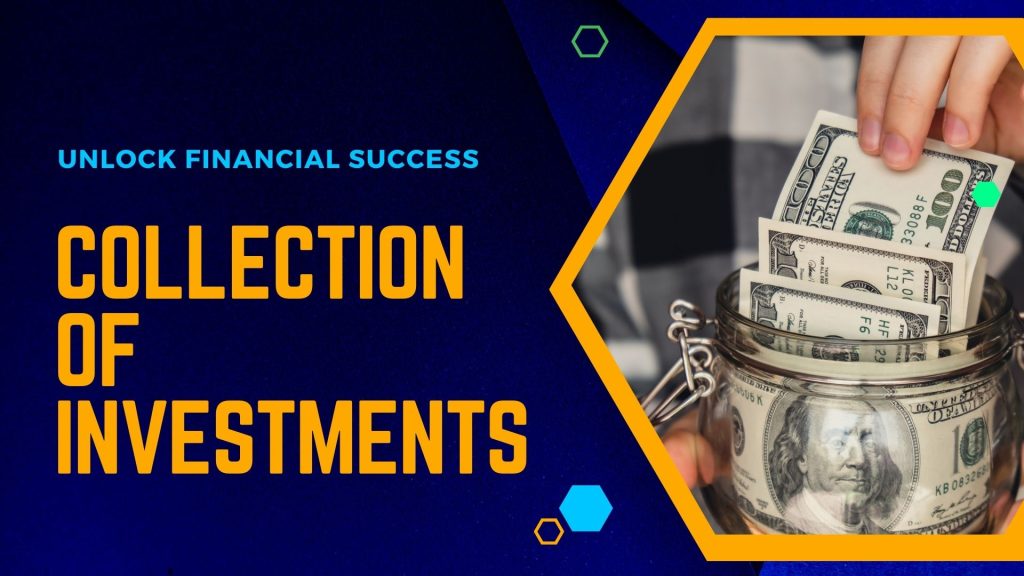 Collection of Investments: Unlock Financial Success | Invest Issue