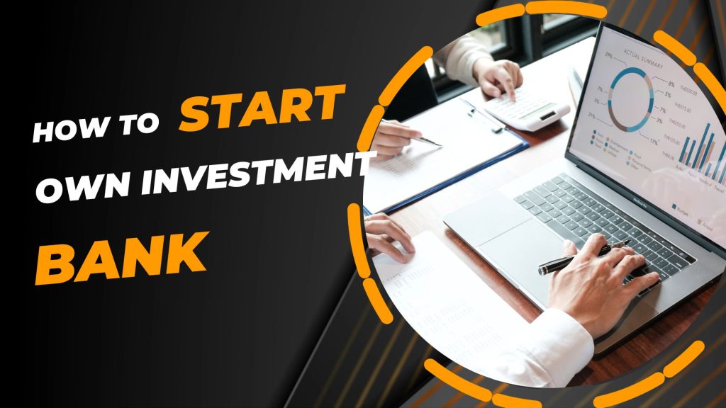 How to Start Your Own Investment Bank: A Comprehensive Guide | INVEST ISSUE