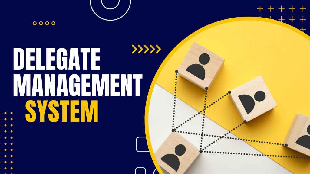 Delegate Management System: Boost Efficiency and Streamline Processes | INVEST ISSUE