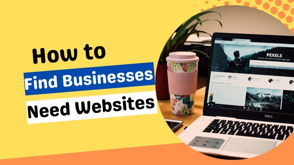 How to Find Businesses That Need Websites: A Comprehensive Guide ...