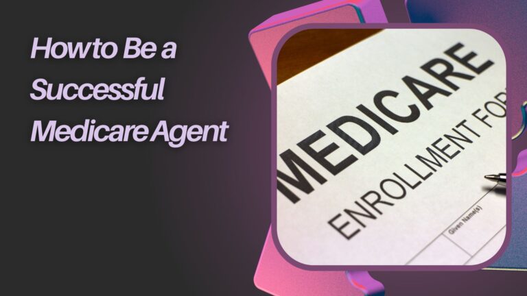 How to Be a Successful Medicare Agent: Insider Tips and Strategies ...
