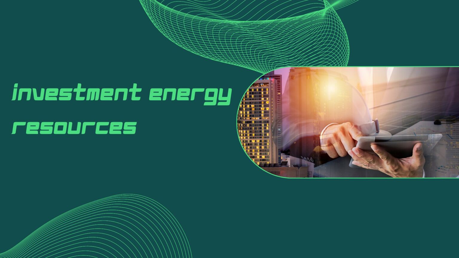 Investment Energy Resources: Powering Your Portfolio | Invest Issue